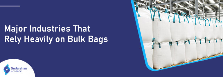 Major Industries That Rely Heavily on Bulk Bags - Sudarshan Addpack