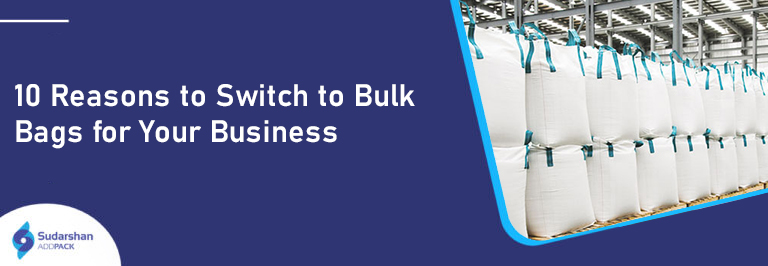 The Reasons to Switch to Bulk Bags - Sudarshan Add Pack