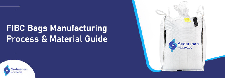 FIBC Bags Manufacturing Process & Material Guide
