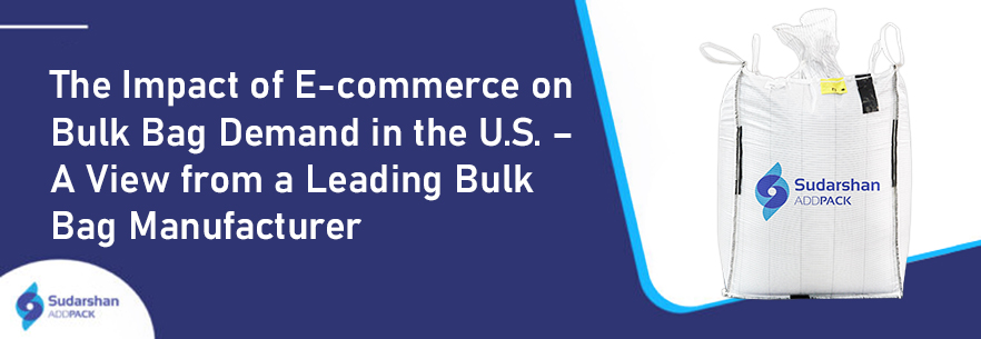 The Impact of E-commerce on Bulk Bag Demand in the U.S. – A View from a ...