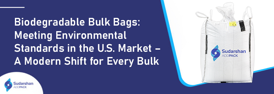 Biodegradable Bulk Bags: Meeting Environmental Standards in the U.S. Market