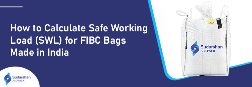 How to Calculate Safe Working Load (SWL) for FIBC Bags Made in India - Sudarshan Addpack Pvt. Ltd.
